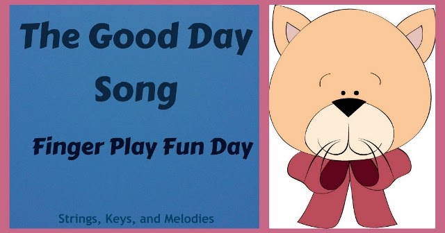 Strings, Keys and Melodies: Finger Play Fun Day: The Good Day Song