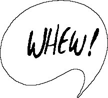 Life Is What You Make Of It: W is for Whew!... Wow!...White... and ...