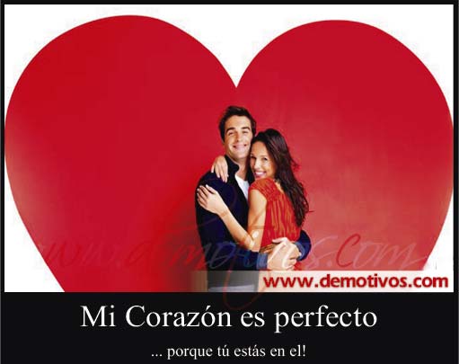 Desmotivaciones de Amor: Mi Corazón Es Perfecto porque Tú Estás en el!