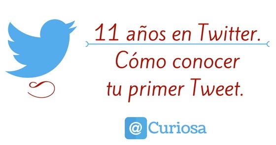 Cumpliendo 11 años en Twitter te digo cómo saber cuál fue tu primer ...