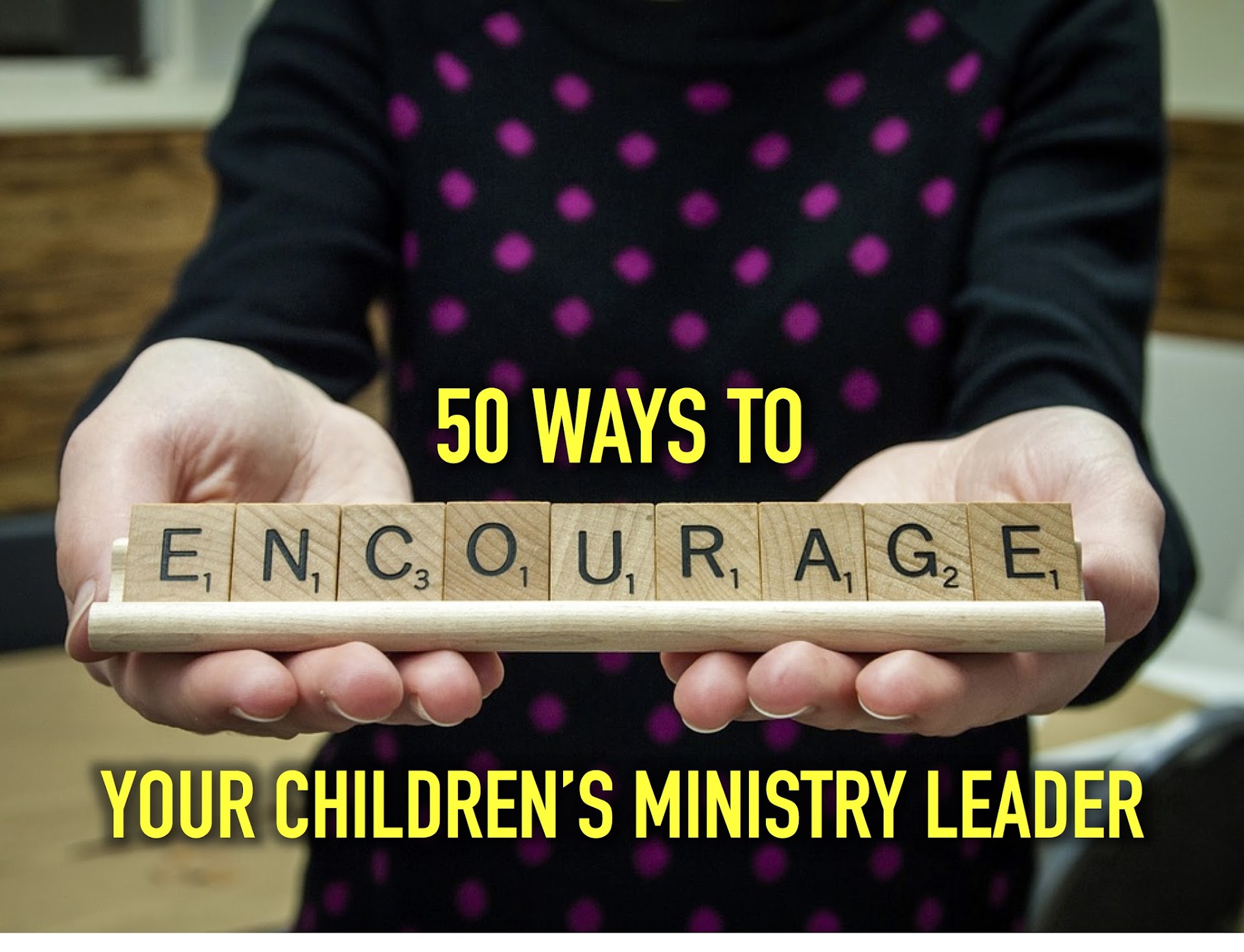 50 Ways to Encourage Your Children's Ministry Leader ~ RELEVANT ... 50 Ways to Encourage Your Children's Ministry Leader ~ RELEVANT ...