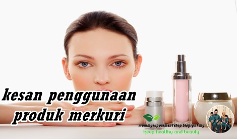 5 KESAN PENGGUNAAN PRODUK MERKURI TINGGI PADA KITA