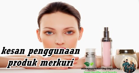 5 KESAN PENGGUNAAN PRODUK MERKURI TINGGI PADA KITA