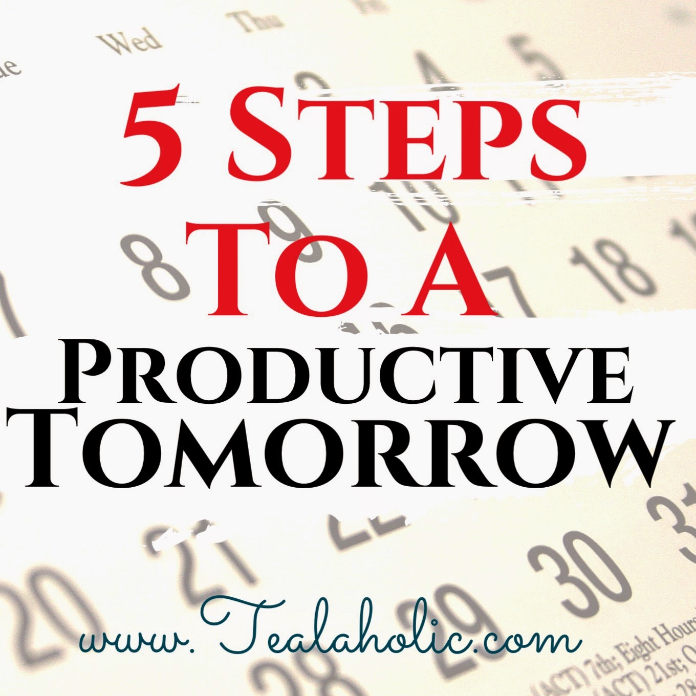 5 Steps to a Productive Tomorrow - Tealaholic