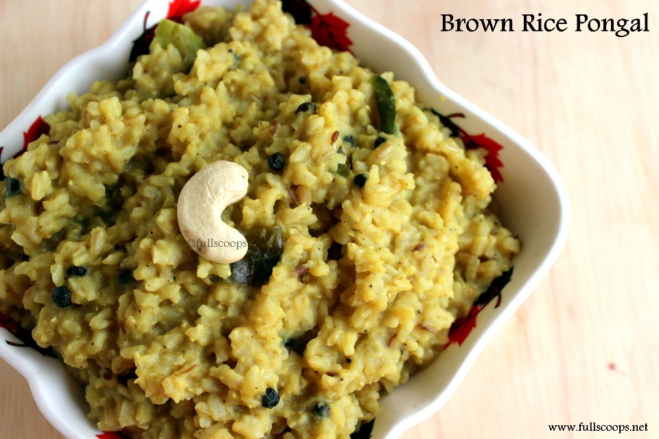 Brown Rice Pongal | Healthy Pongal Recipes ~ Full Scoops - A food blog ...