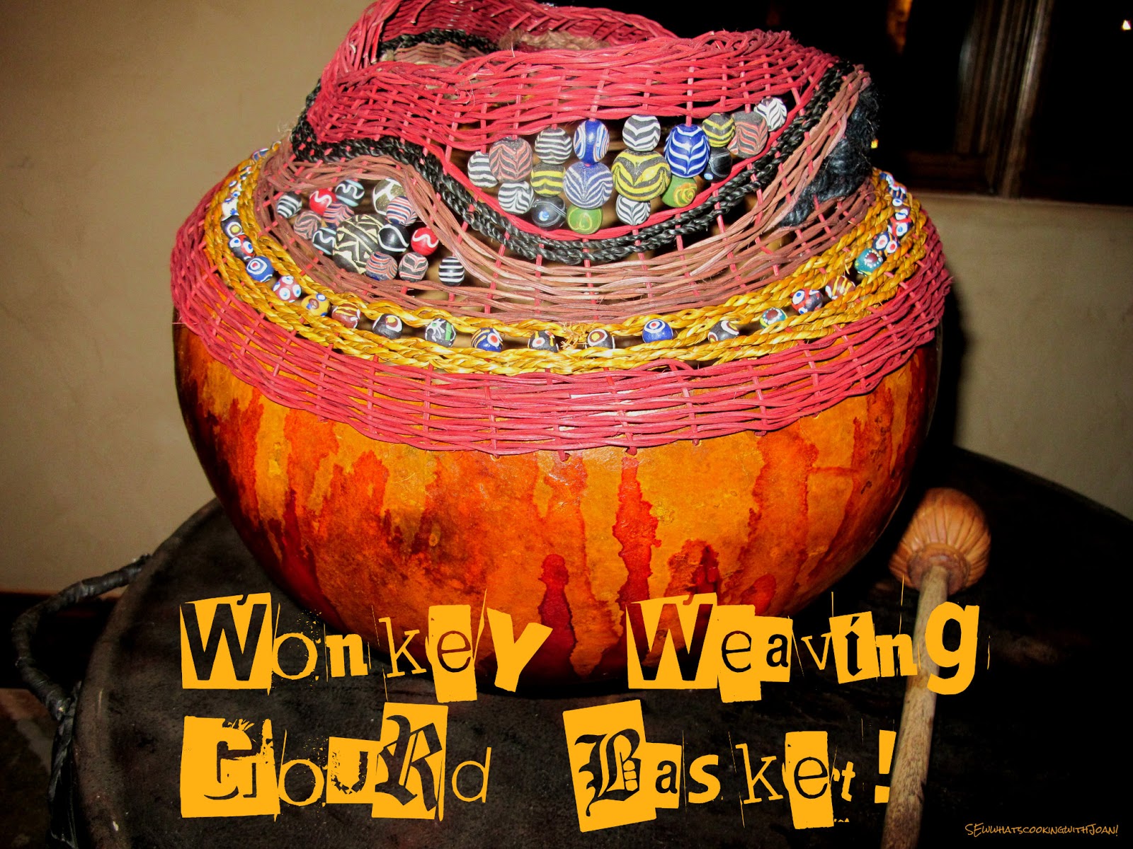 Sew what's cooking with Joan!: Wonkey Weaving Gourd Basket!