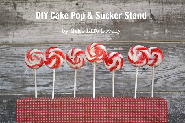DIY Cake Pop and Sucker Stand Tutorial - Make Life Lovely