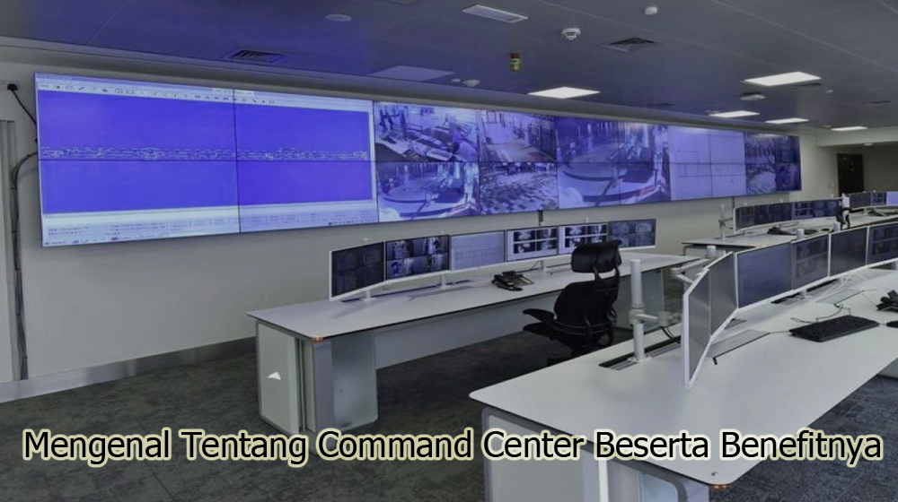 Mengenal Tentang Command Center Beserta Benefitnya