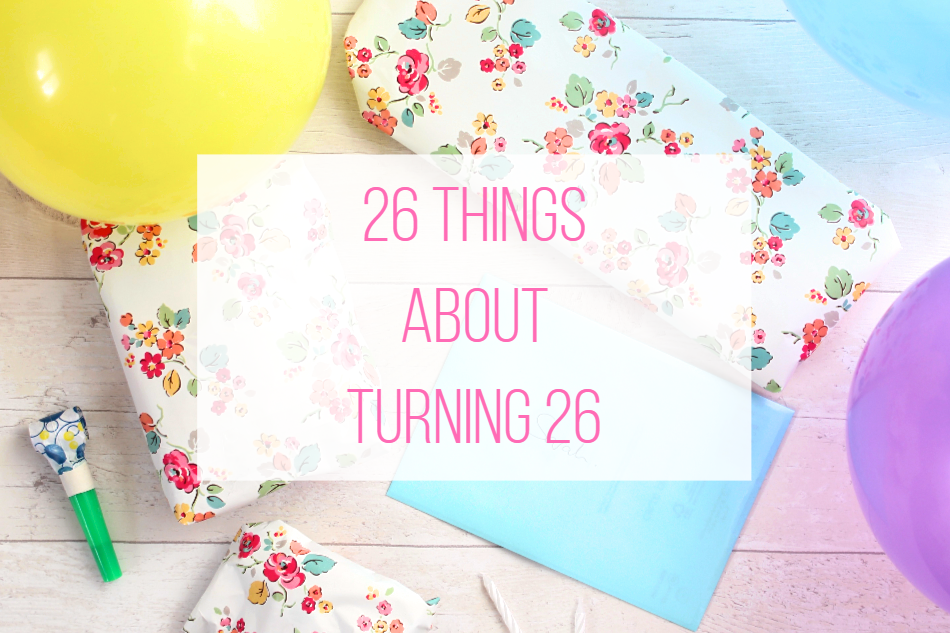 26 things about turning 26 | Sarah's Chapter