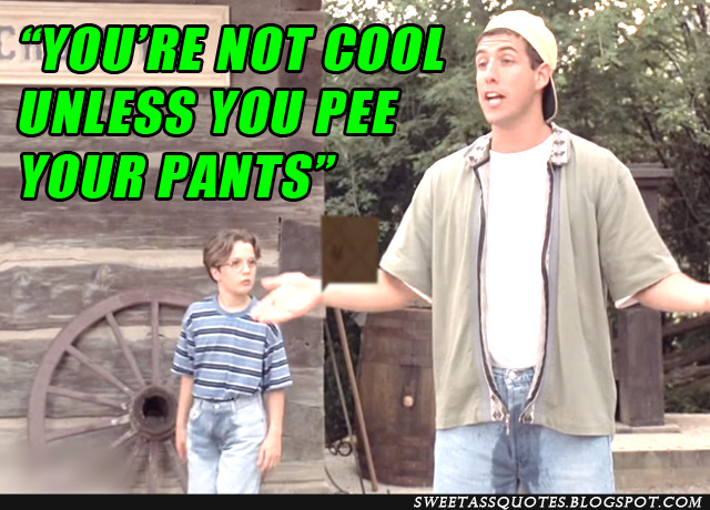 Billy Madison | You're Not Cool Unless You Pee Your Pants - Meme ...