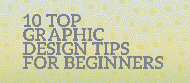 10 Top Graphic Design Tips for Beginners