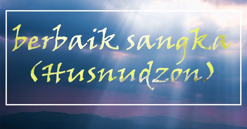 berbaik sangka(husnuuzon) ~ Rohis SMK Negeri 1 Depok (RHISAD)