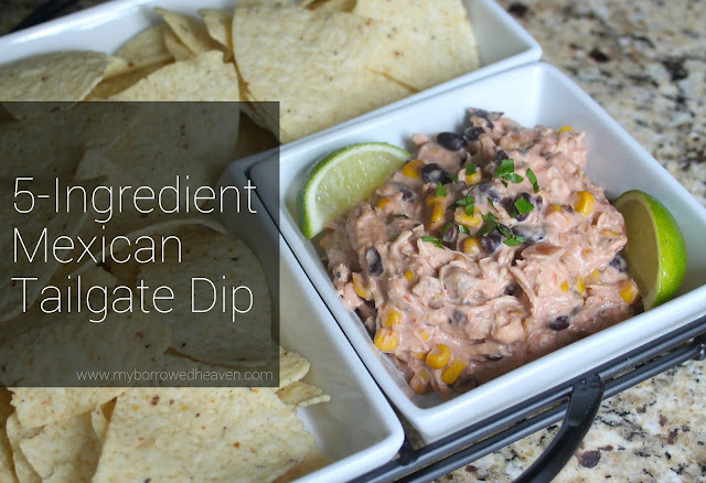 borrowed heaven: Tailgate Ready Recipes: 5-Ingredient Mexican Dip