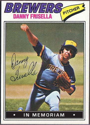 WHEN TOPPS HAD (BASE)BALLS!: IN MEMORIAM- PART VI: DANNY FRISELLA