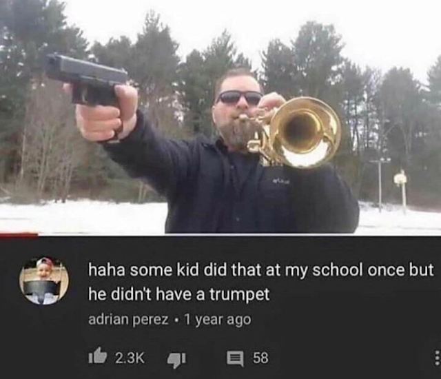 Some kid did that in my school once but he didn't have a trumpet