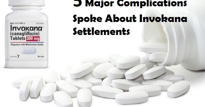 5 Major Complications Spoke About Invokana Settlements ~ Invokana Side ...