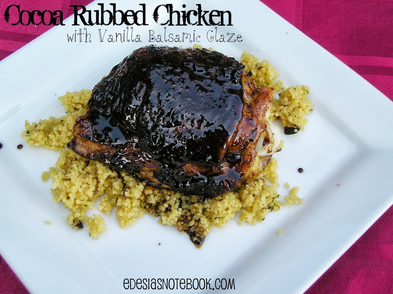 Improv: Cocoa-Rubbed Chicken with Vanilla Balsamic Glaze ~ Edesia's ...