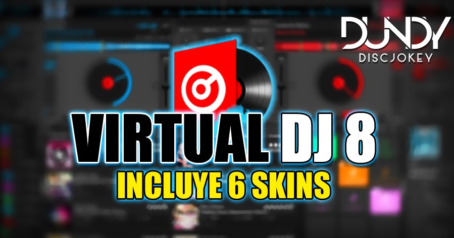 VIRTUAL DJ 8 FULL (LICENCIA + CRACK) INCLUYE 6 SKINS DE REGALO