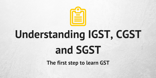 What is SGST, CGST, and IGST? $ When is Tax Levied?
