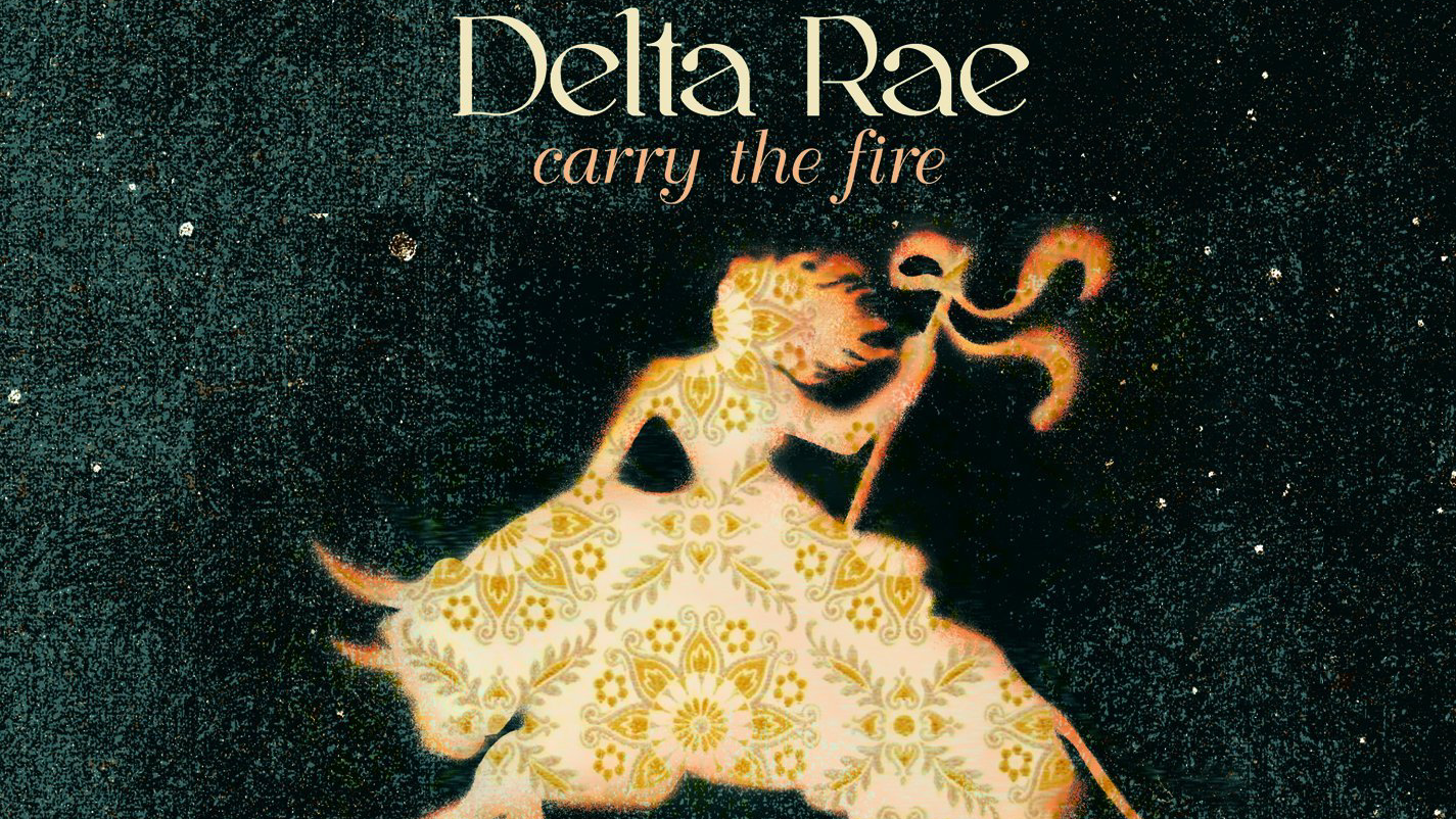 Album of the Week: 'Carry the Fire' by Delta Rae — Eclectic Pop