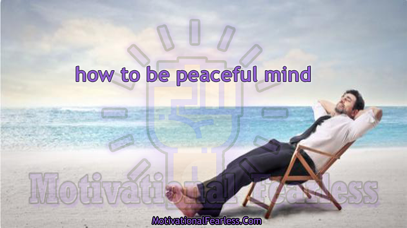 how to be peaceful mind ? - Motivational Fearless