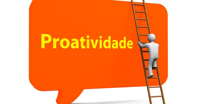 O Proclamador da Liberdade: Proatividade - faz toda a diferença!