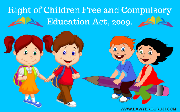 Right of children free and compulsory education act 2009 - Lawyerguruji