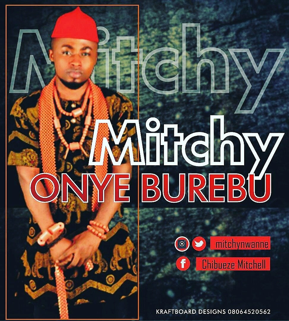 Welcome to Icechuks Blog : NewsMusic: "Onye Burebu" By Mitchy