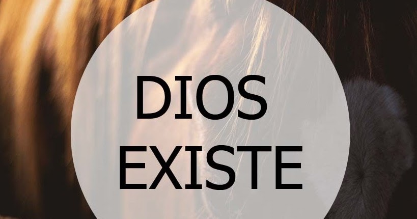 DIOS EXISTE (Dale clic a la imagen) ~ REFLEXIONES Y FRASES