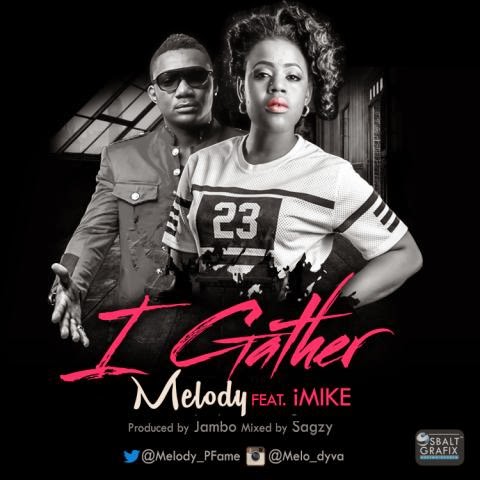 MUSIC: MELODY - I GATHER ft IMIKE - THE PHAMOUZ BLOG