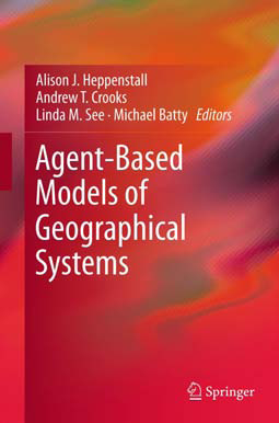 GIS and Agent-Based Modeling: Book: Agent-Based Models of Geographical Systems