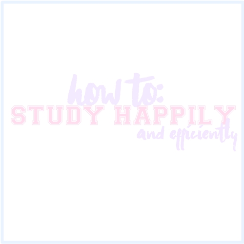 How to:Study Happily And Efficiently | My Pastel World