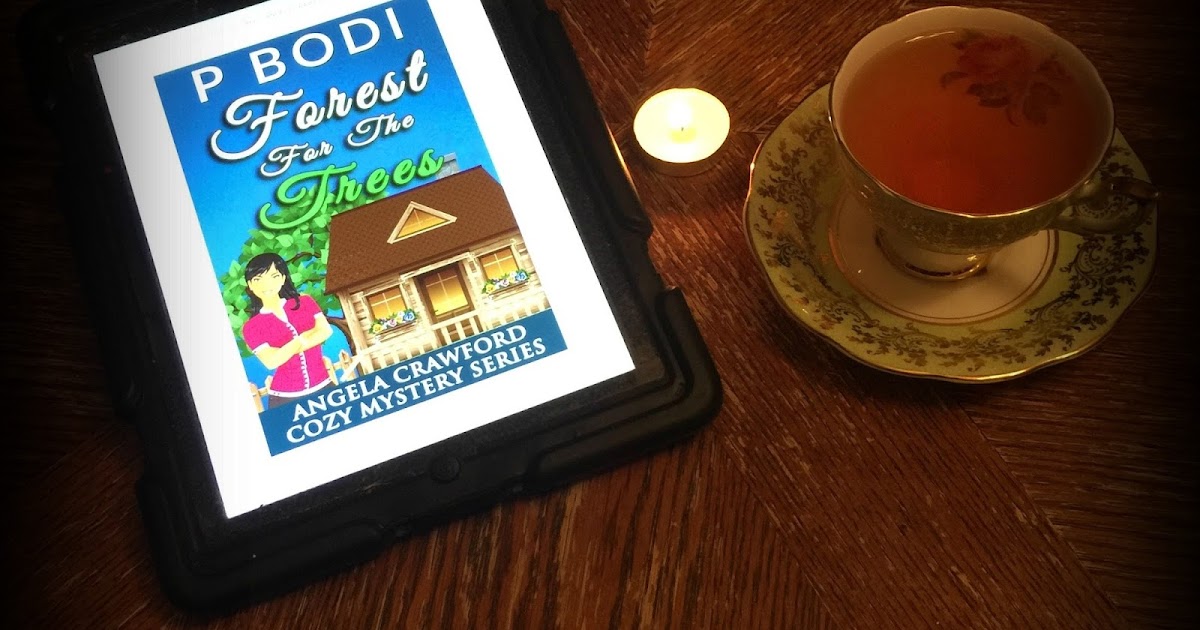 A Cup Of Tea and A Cozy Mystery: Forest for the Trees by P. Bodi