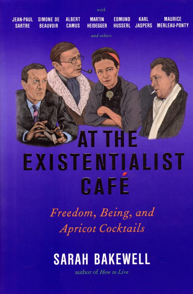 Erik's Choice: Sarah Bakewell: 'At the Existentialist Café' (2016 ...