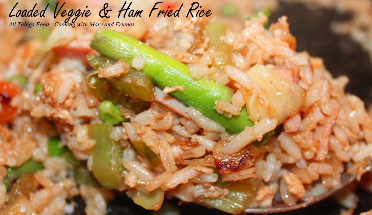 Cooking With Mary and Friends: Loaded Veggie & Ham Fried Rice