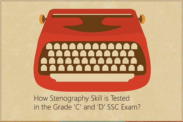SSC Exam: How Stenography Skill is Tested in Grade 'C' and 'D' of SSC Exam?