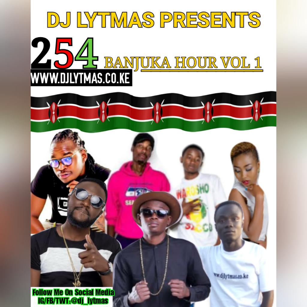 Kenyan Mix 2019 by DJ LYTMAS - 254 BANJUKA HOUR VOL 1