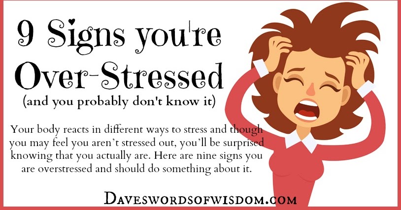 Daveswordsofwisdom.com: These 9 signs mean you're over-stressed and you ...