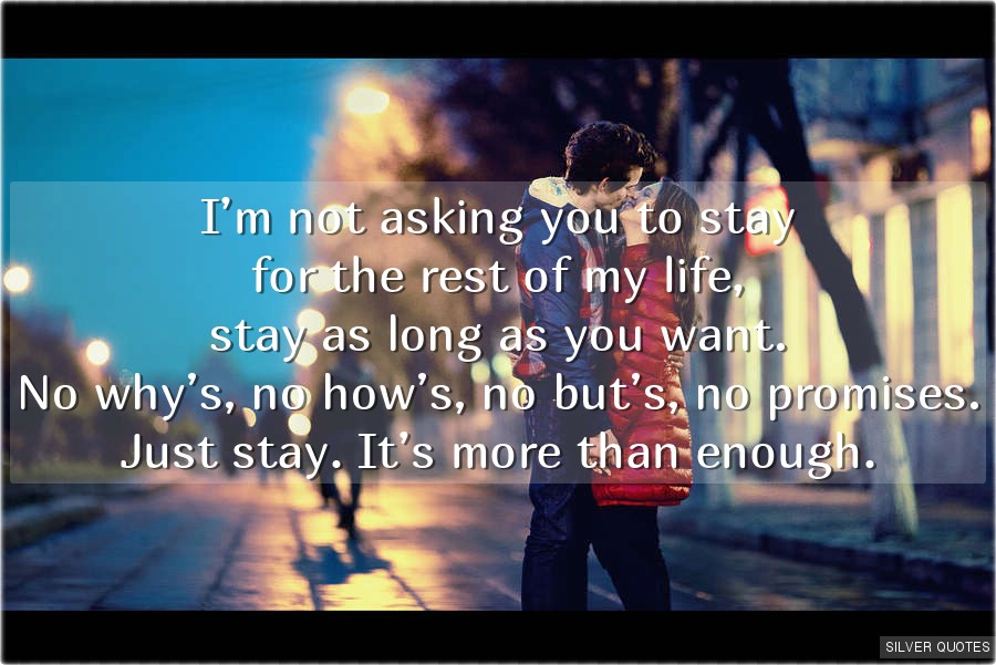 I'm Not Asking You to Stay for the Rest of My Life - SILVER QUOTES