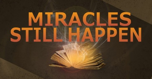 MIRACLES STILL HAPPEN