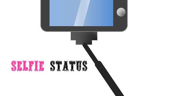 Best Selfie Status For Whatsapp, Selfie Quotes