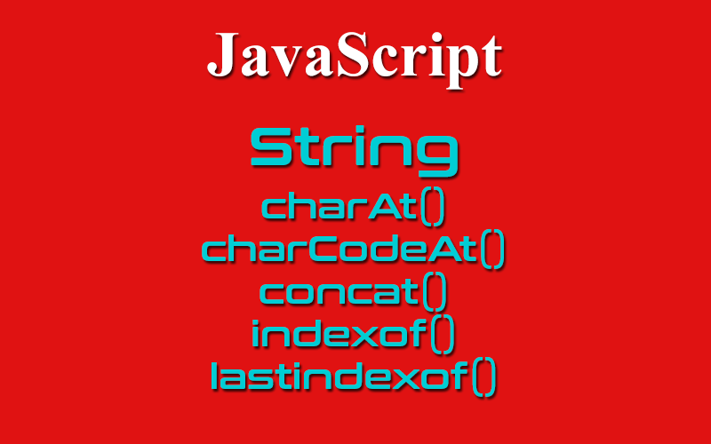 Using String Properties Charat Charcodeat Concat Indexof Lastindexof In Javascript With