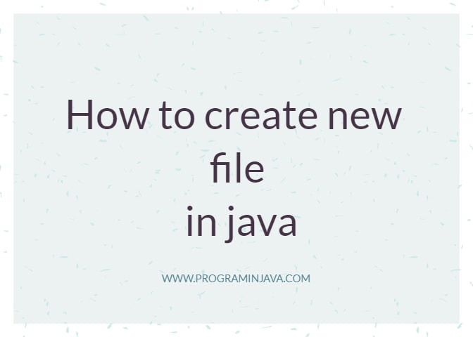 How To Create A New File In Java ~ Program In Java Java Examples Interview Questions And Answers