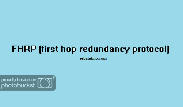 Pengertian Dan Cara Setting FHRP (Firts Hop Redudancy Protocol) | Ahmad ...