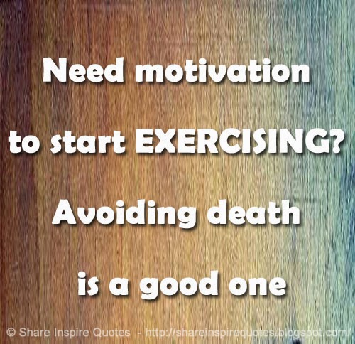 Need motivation to start EXERCISING? Avoiding death is a good one ...