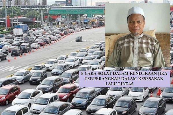 8 CARA SOLAT DALAM KENDERAAN JIKA TERPERANGKAP DALAM KESESAKAN LALU ...