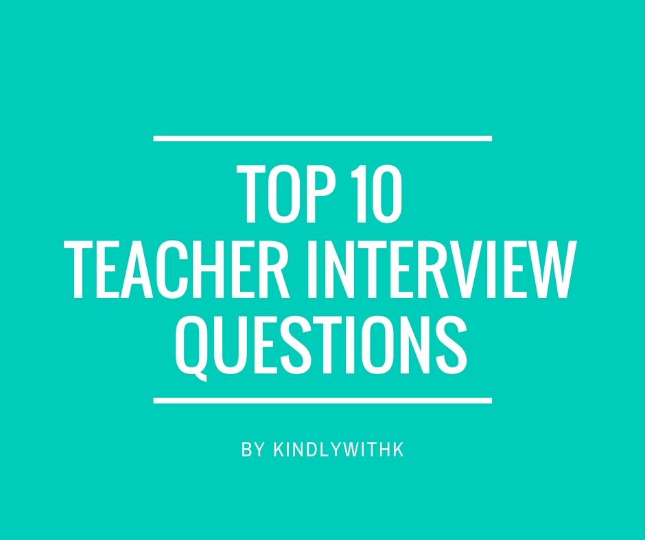 Kindly With K Top 10 Teacher Interview Questions kindly-with-k-top-10-teacher-interview-questions