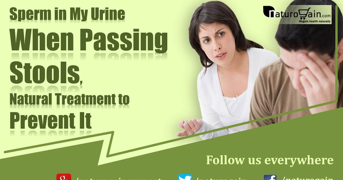 Sperm In My Urine When Passing Stools Natural Treatment To Prevent It