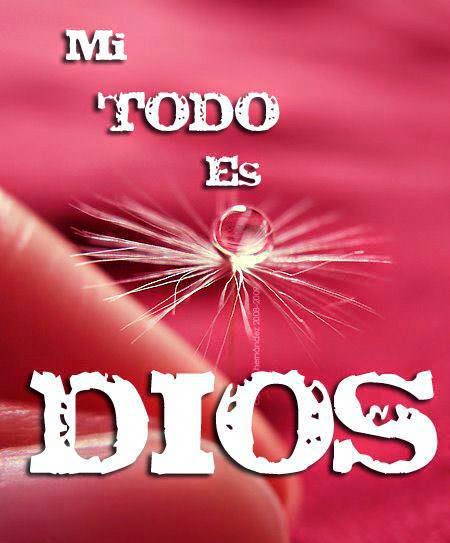 Imágenes y Reflexiones Cristianas: Mi TODO es DIOS
