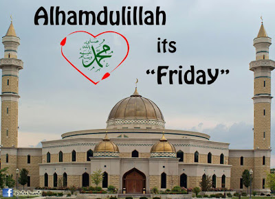 ISLAMIC QUOTATIONS: ITS FRIDAY : Friday's Sunnah